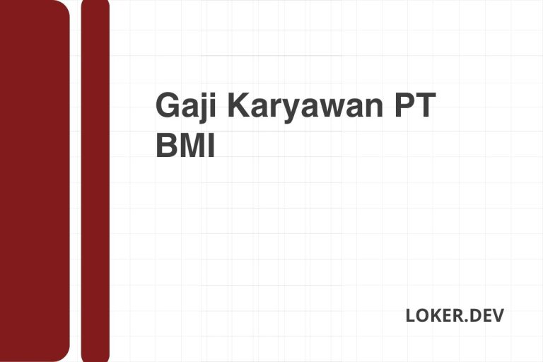Gaji Karyawan PT BMI Desember 2024 Terkini [Update]