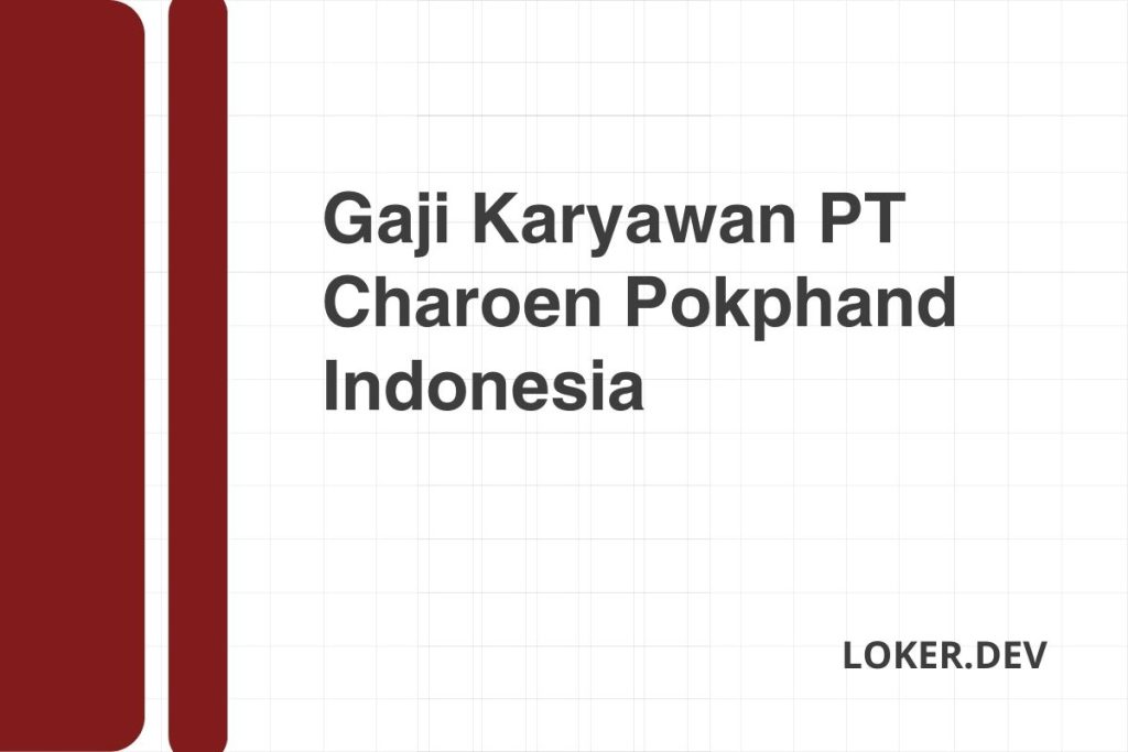 Gaji Karyawan PT Charoen Pokphand Indonesia Desember 2024 Lengkap [Update]