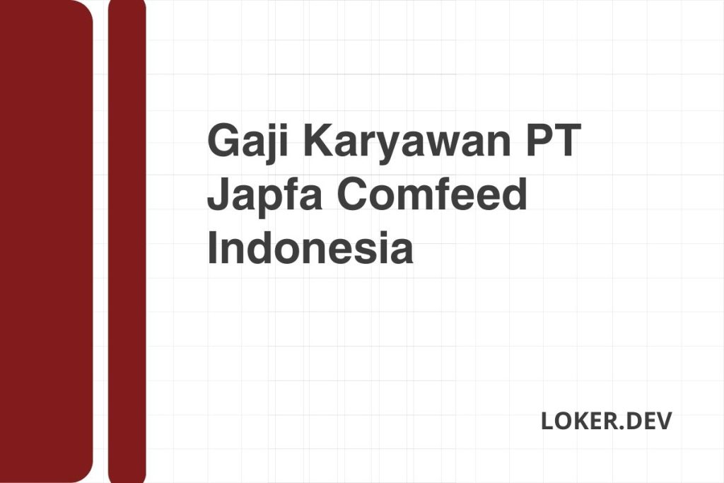 Gaji Karyawan PT Japfa Comfeed Indonesia Desember 2024 Semua Divisi
