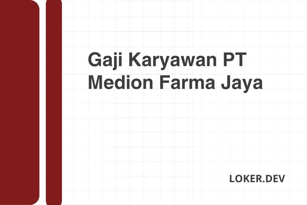 Gaji Karyawan PT Medion Farma Jaya Desember 2024 Lengkap [Update]
