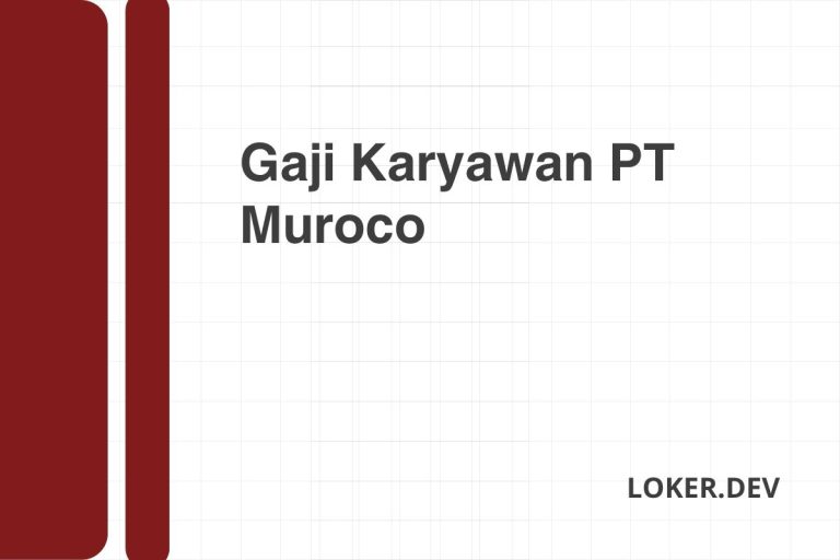 Gaji Karyawan PT Muroco Desember 2024 Semua Divisi