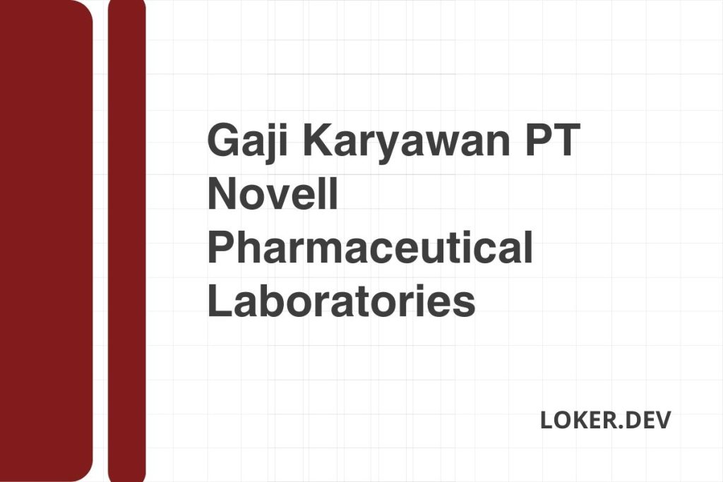 Gaji Karyawan PT Novell Pharmaceutical Laboratories Desember 2024 Resmi ...