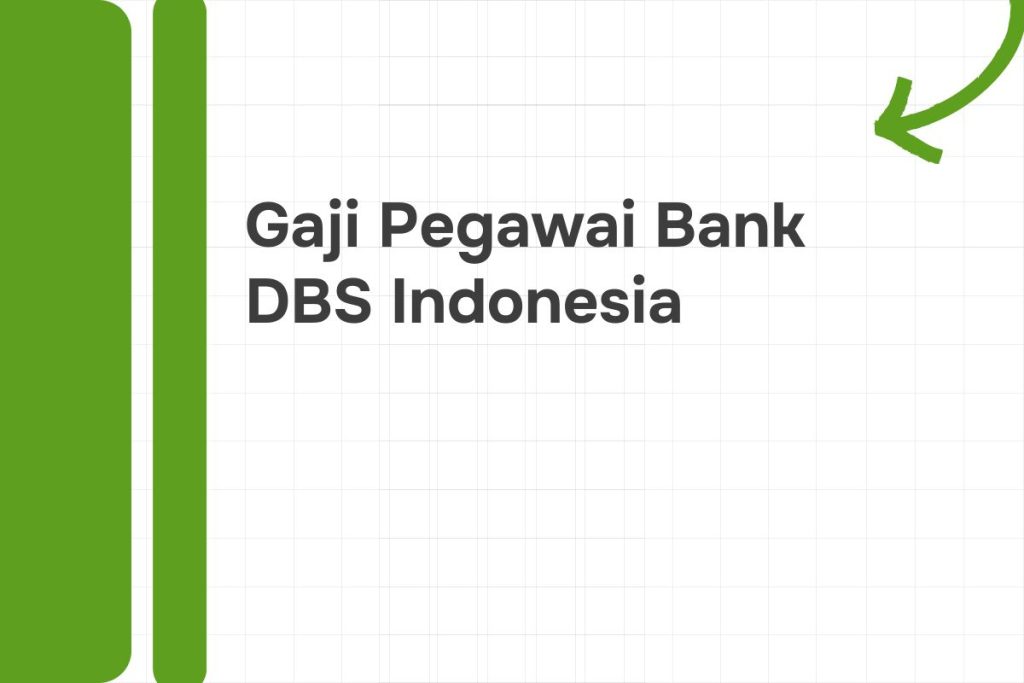 Gaji Pegawai Bank DBS Indonesia Desember 2024 Semua Jabatan Tahun 2025 Terkini
