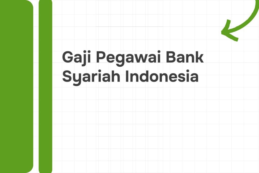 Gaji Pegawai Bank Syariah Indonesia Desember 2024 Semua Jabatan Tahun 2025 Terbaru