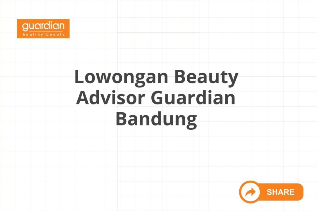 Lowongan Beauty Advisor Guardian Bandung Tahun 2025 (Segera)