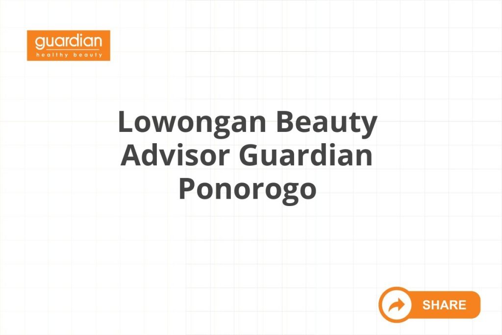 Lowongan Beauty Advisor Guardian Ponorogo Tahun 2025 (Cek Sekarang)