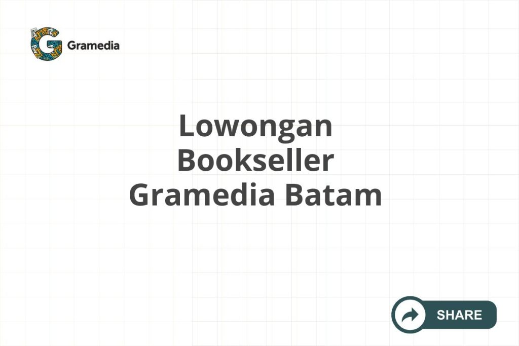 Lowongan Bookseller Gramedia Batam Tahun 2025 (Segera)