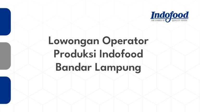 Lowongan Operator Produksi Indofood Bandar Lampung Tahun 2025