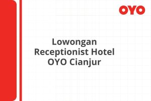 Lowongan Receptionist Hotel OYO Cianjur Tahun 2025 (Cek Sekarang)