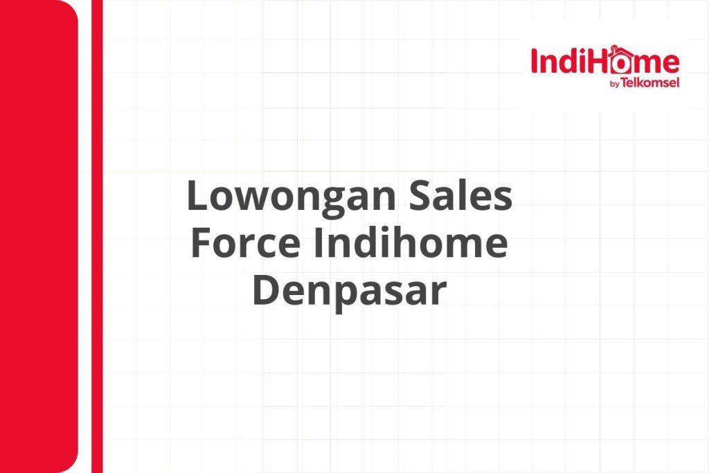 Lowongan Sales Force Indihome Denpasar Tahun 2025