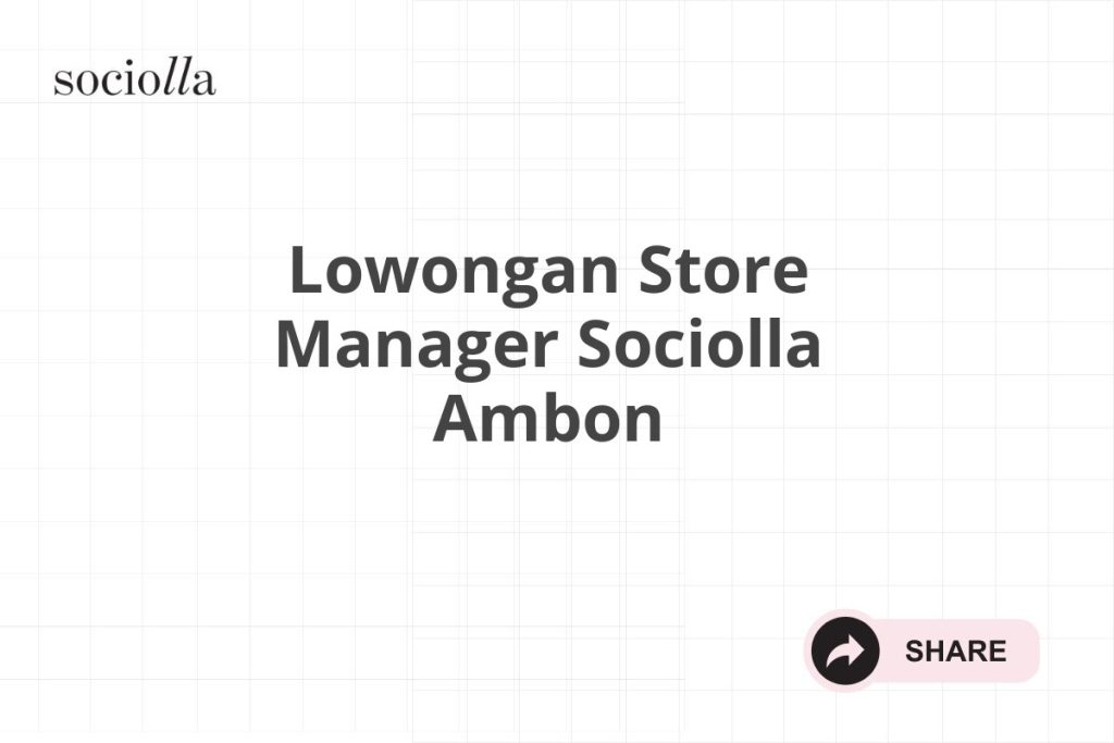 Lowongan Store Manager Sociolla Ambon Tahun 2025 (Lamar Sekarang)