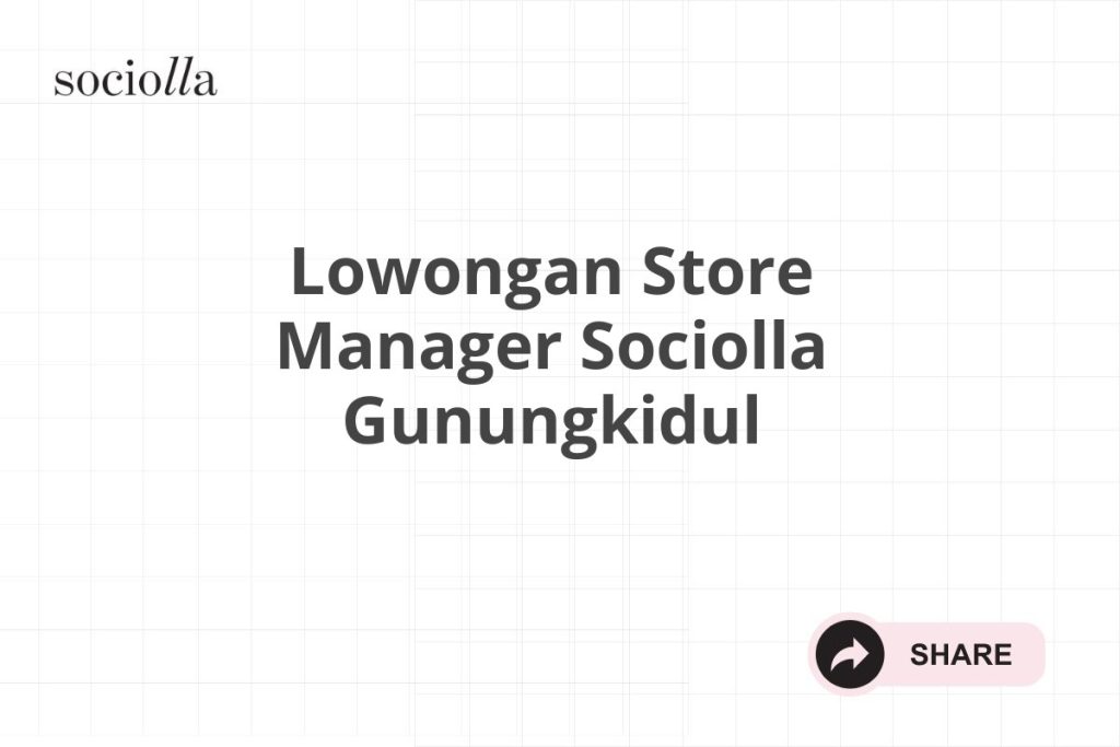 Lowongan Store Manager Sociolla Gunungkidul Tahun 2025 (Lamar Sekarang)