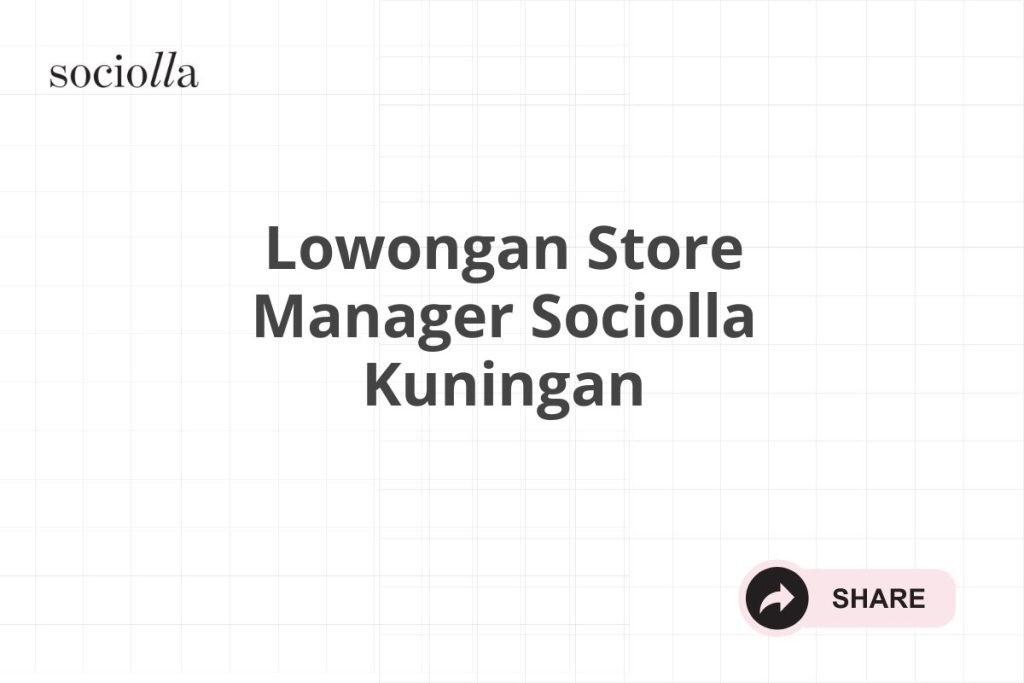Lowongan Store Manager Sociolla Kuningan Tahun 2025 (Lamar Sekarang)