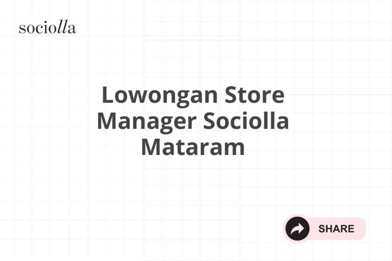 Lowongan Store Manager Sociolla Mataram Tahun 2025 (Cek Sekarang)