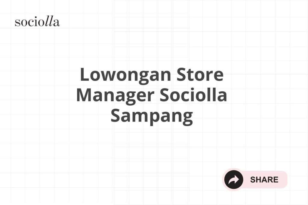 Lowongan Store Manager Sociolla Sampang Tahun 2025 (Cek Sekarang)