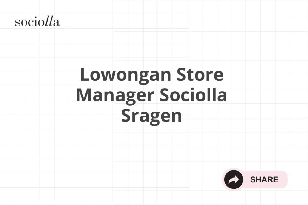 Lowongan Store Manager Sociolla Sragen Tahun 2025