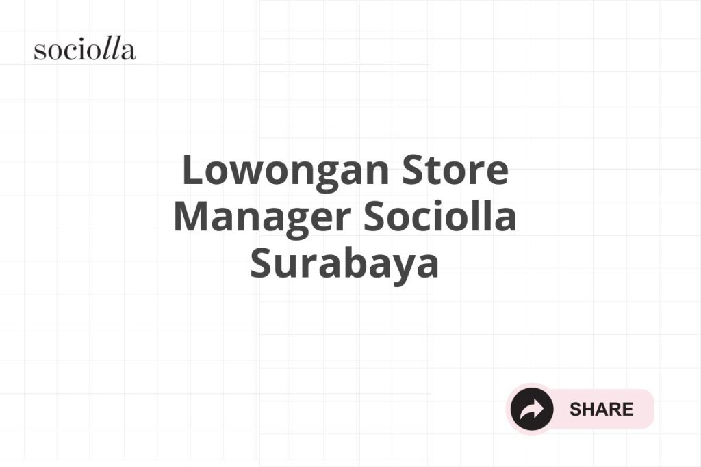 Lowongan Store Manager Sociolla Surabaya Tahun 2025 (Segera)