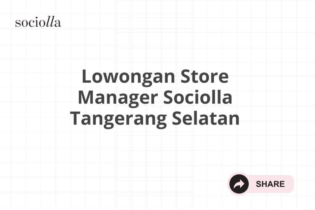 Lowongan Store Manager Sociolla Tangerang Selatan Tahun 2025 (Apply Now)