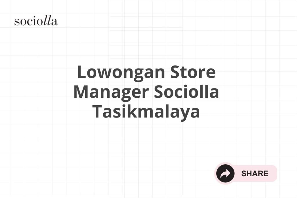 Lowongan Store Manager Sociolla Tasikmalaya Tahun 2025 (Segera)