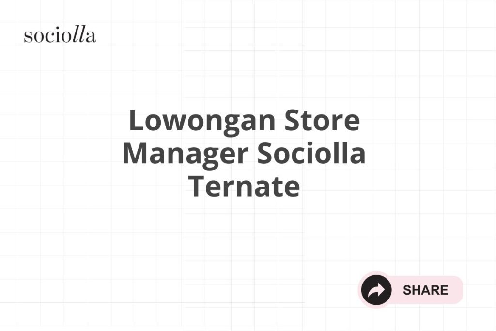 Lowongan Store Manager Sociolla Ternate Tahun 2025 (Segera)