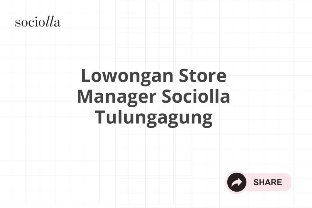 Lowongan Store Manager Sociolla Tulungagung Tahun 2025 (Lamar Sekarang)