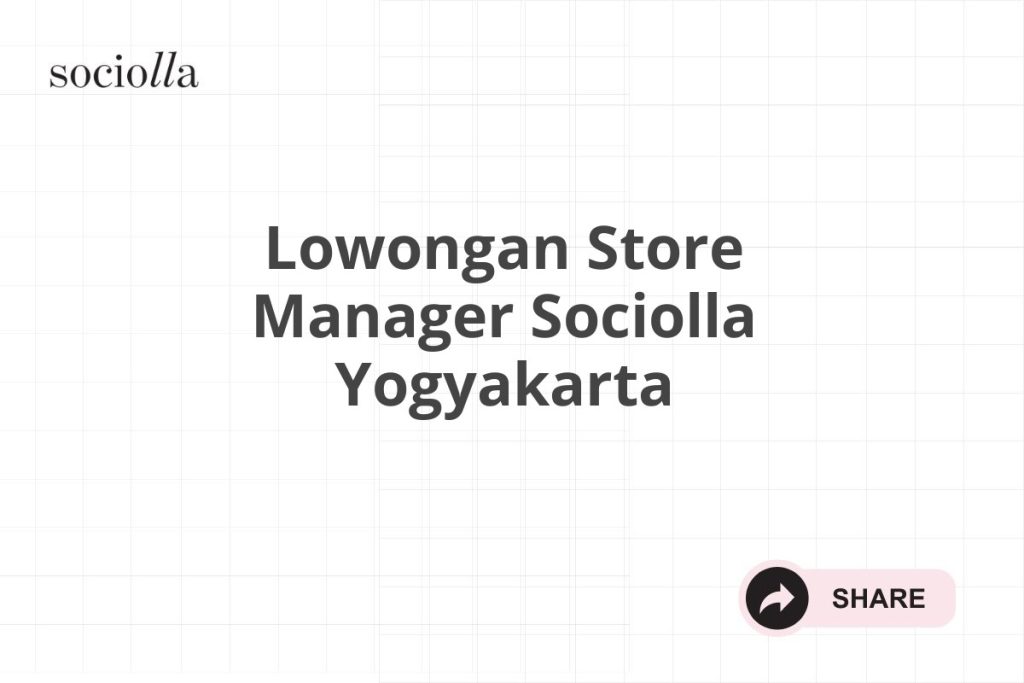Lowongan Store Manager Sociolla Yogyakarta Tahun 2025 (Cek Segera)