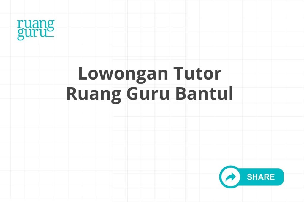 Lowongan Tutor Ruang Guru Bantul Tahun 2025 (Cek Sekarang)