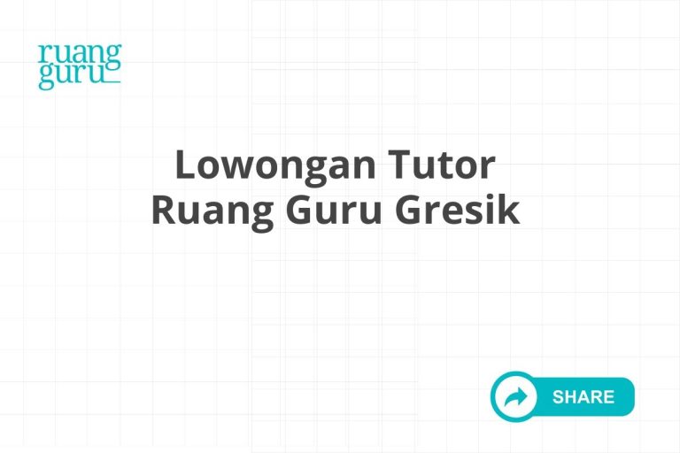 Lowongan Tutor Ruang Guru Gresik Tahun 2025