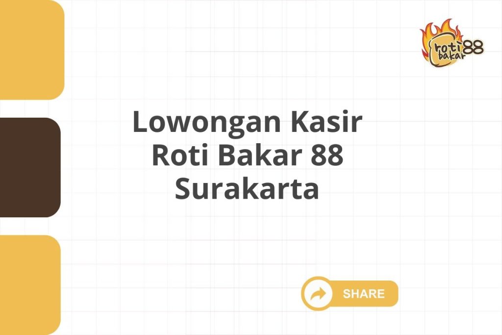 Lowongan Kasir Roti Bakar 88 Surakarta Tahun 2025 (Cek Segera)