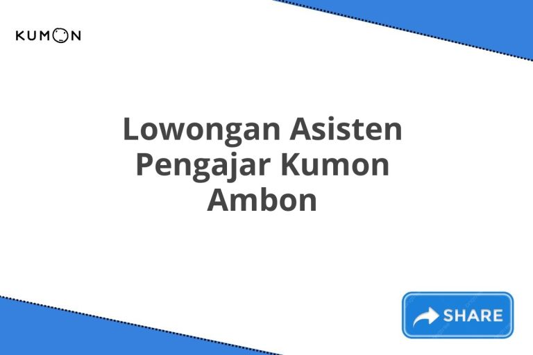 Lowongan Asisten Pengajar Kumon Ambon Tahun 2025 (Lamar Sekarang)