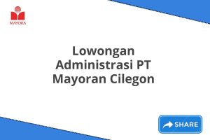 Lowongan Administrasi PT Mayoran Cilegon Tahun 2025